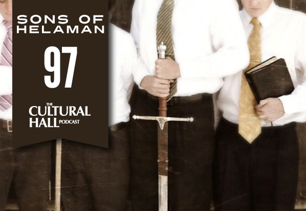 Sons of Helaman Ep 97 The Cultural Hall - The Cultural Hall Podcast